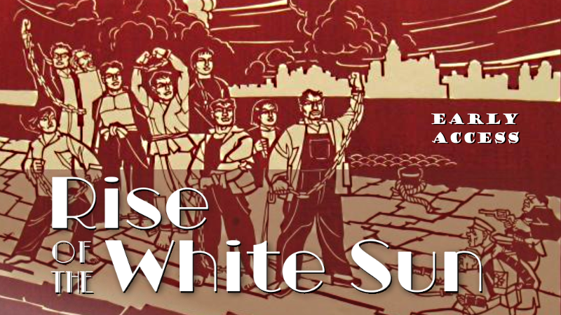 Rise Of The White Sun - Rise of the White Sun Early Access - Steam News