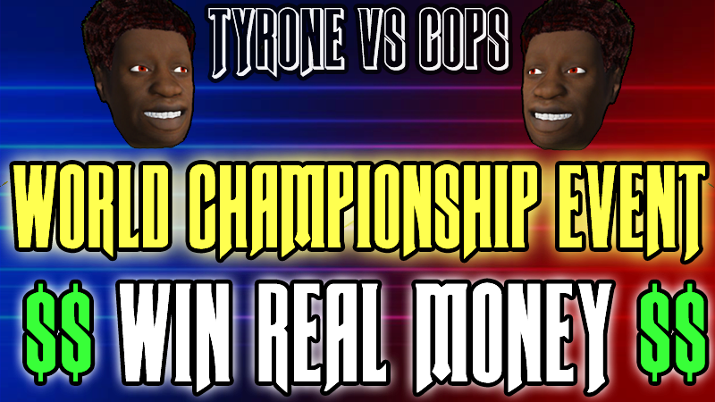 TYRONE vs COPS - TYRONE vs COPS World Championship Event - Steam News