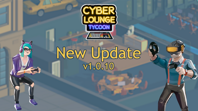 Cyber Lounge Tycoon - V1.0.10 - Steam News