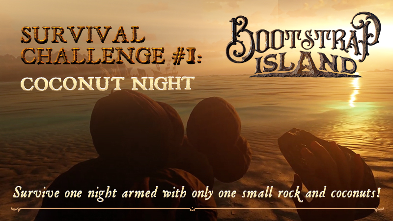 Bootstrap Island - Survival Challenge #1: Coconut Night on Bootstrap ...