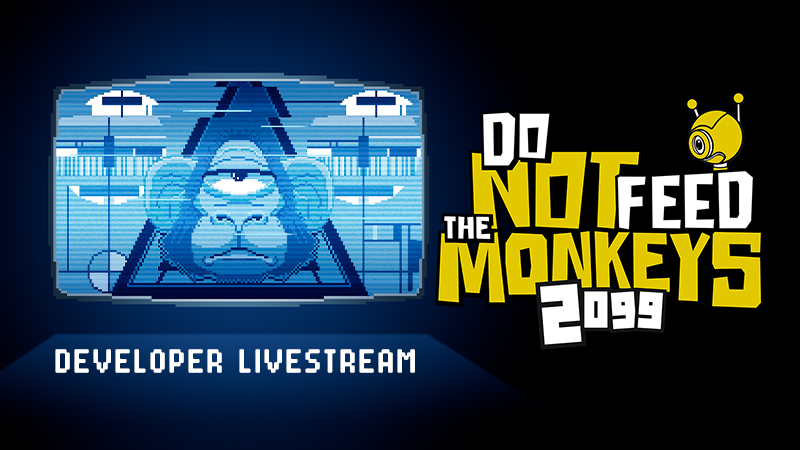 Do Not Feed the Monkeys 2099 - DNFTM 2099 Developer Livestream - Steam News