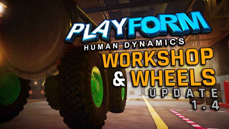 PlayForm: Human Dynamics - PlayForm Update 4 - Workshop & Wheels - Steam News