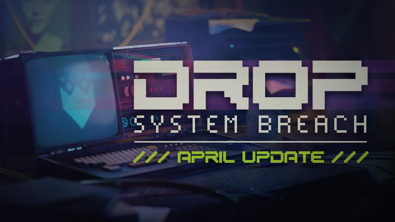DROP - System Breach - DROP - System Breach April Update - Steam News