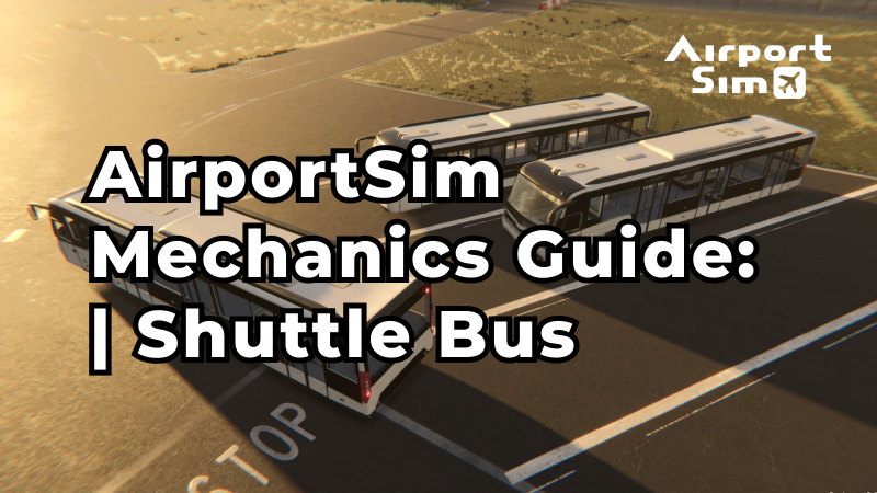 AirportSim - AirportSim Mechanics Guide: Shuttle Bus - Steam News