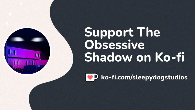 The Obsessive Shadow - Support us on Kofi and get Exclusive Benefits! - Steam News