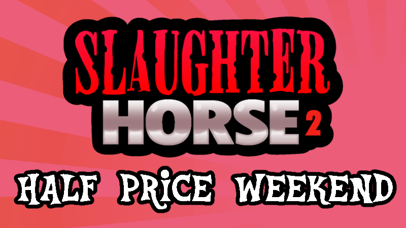 Slaughter Horse 2 - Slaughter Horse 2: Half Price Weekend - Steam News
