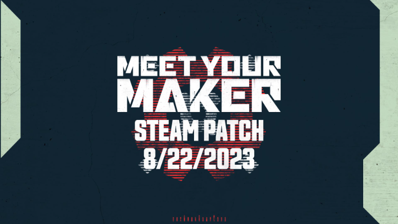 Meet Your Maker - Steam Patch - 8/22/2023 - Steam News