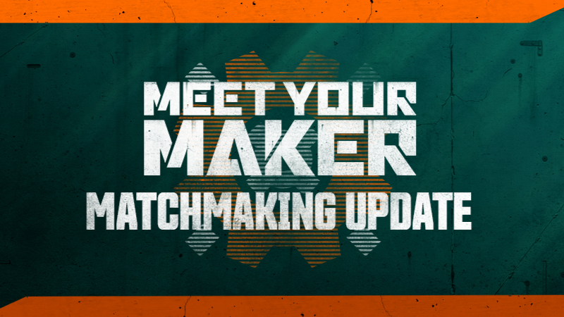 Meet Your Maker - Matchmaking Update - 5/24/23 - Steam News
