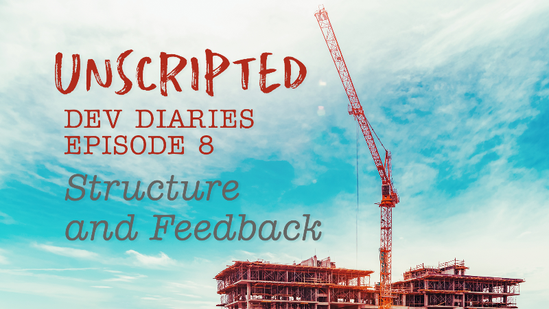 Unscripted Dev Diary 8 Structure Feedback Steam News