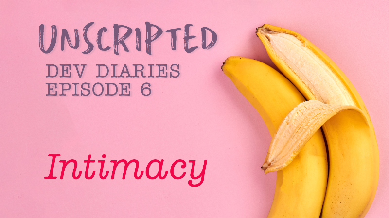 Unscripted - Dev Diary #6 - Intimacy - Steam News