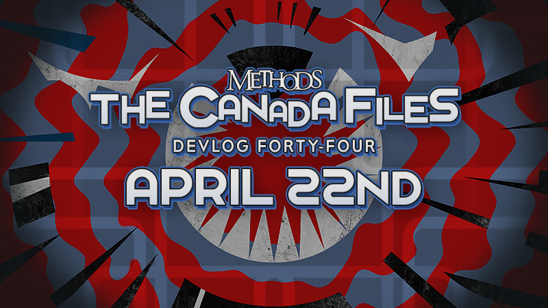 Methods: The Canada Files - Devlog 44: April 22nd - Steam News
