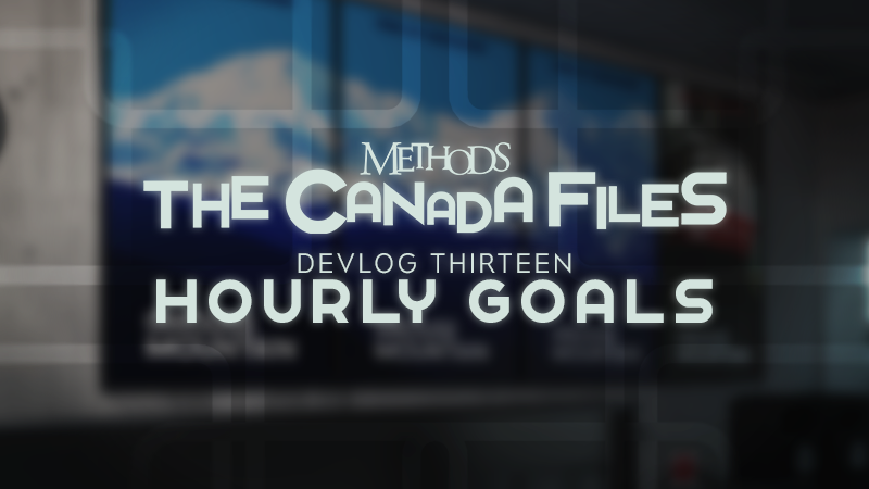 Methods: The Canada Files - Devlog 13: Hourly Goals - Steam News