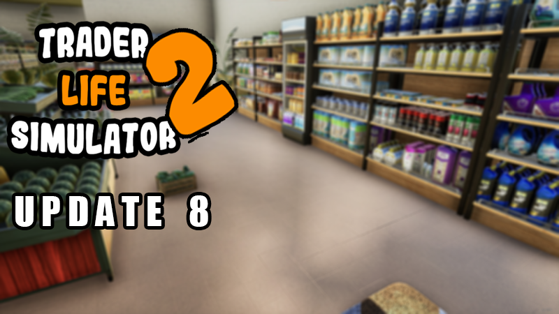 TRADER LIFE SIMULATOR 2 - TRADER LIFE SIMULATOR UPDATE 8 - Steam News