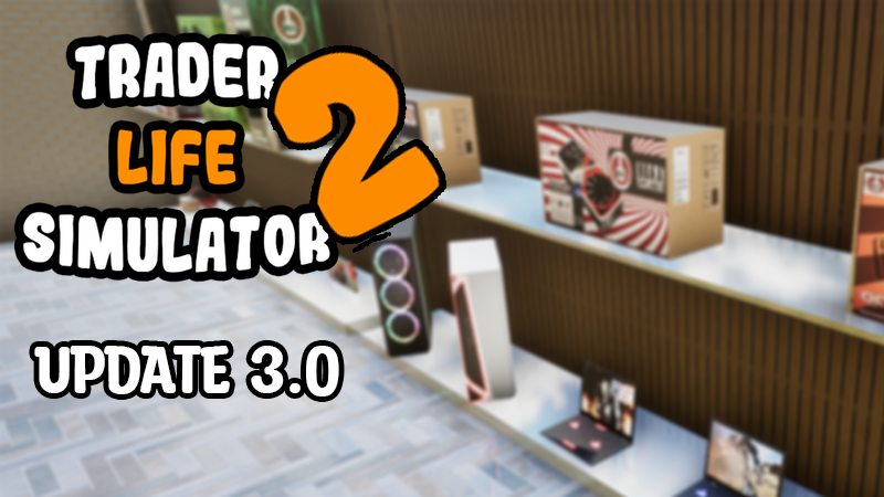 TRADER LIFE SIMULATOR 2 - TRADER LIFE SIMULATOR 2 UPDATE 3.0 - Steam News