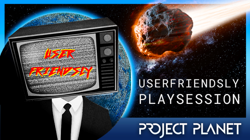 Project Planet - Earth vs Humanity - UserFriendsly & Devs Let's Play ...