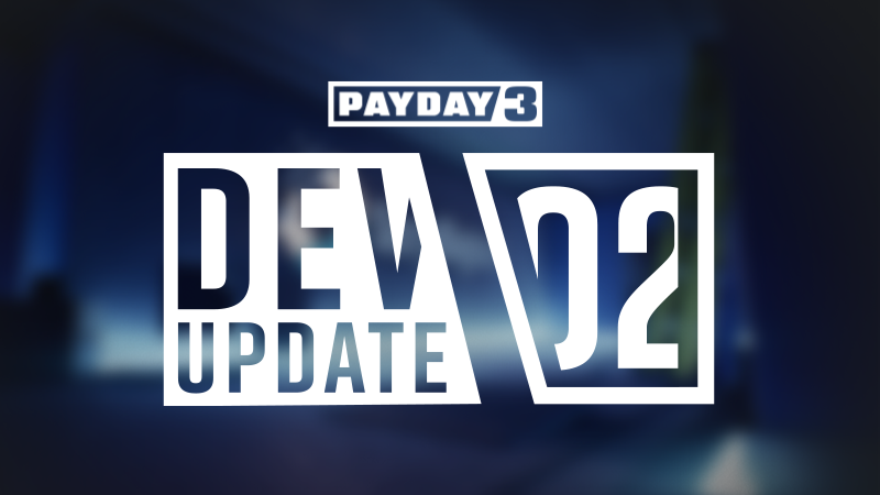 PAYDAY 3 - PAYDAY 3: Dev Updates - Steam News