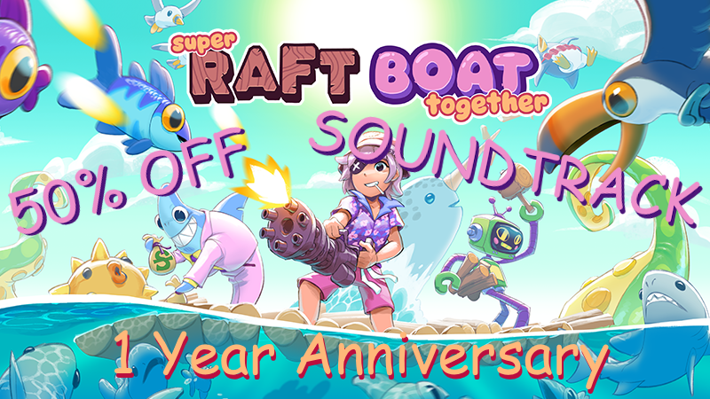 Super Raft Boat Together - Soundtrack Release + Anniversary Sale ...