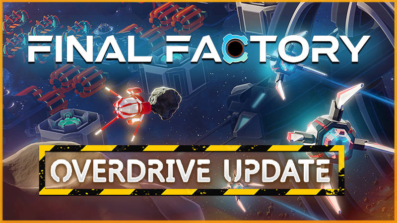 Final Factory - The Overdrive Update - Steam News