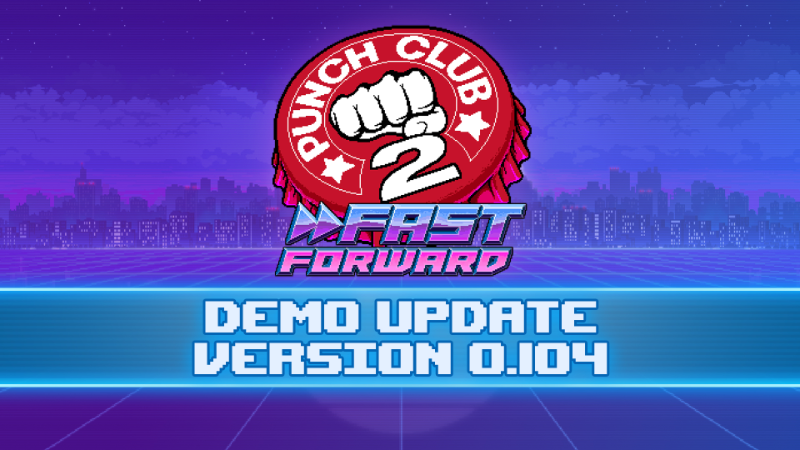 Punch Club 2: Fast Forward - Demo update v 0.104 - Steam News