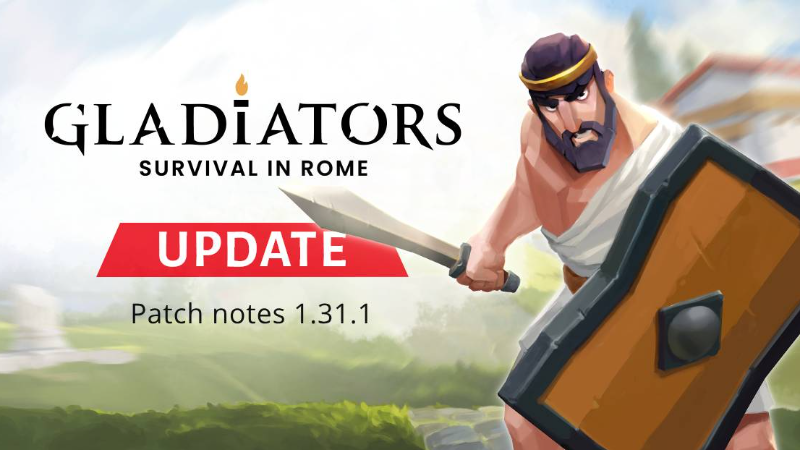 Gladiators: Survival in Rome - Patch 1.31.1 - Steam News