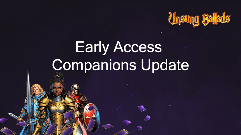 Unsung Ballads - Early Access Companions Update - Steam News