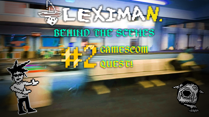 Leximan - 🎬 Behind the Scenes #2 - GAMESCOM QUEST! - Steam News