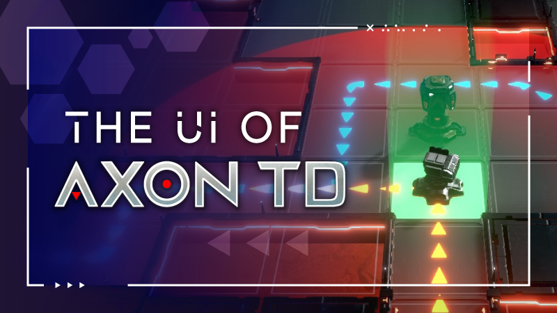 Axon TD: Uprising - Tower Defense - The UI of Axon TD - Steam News