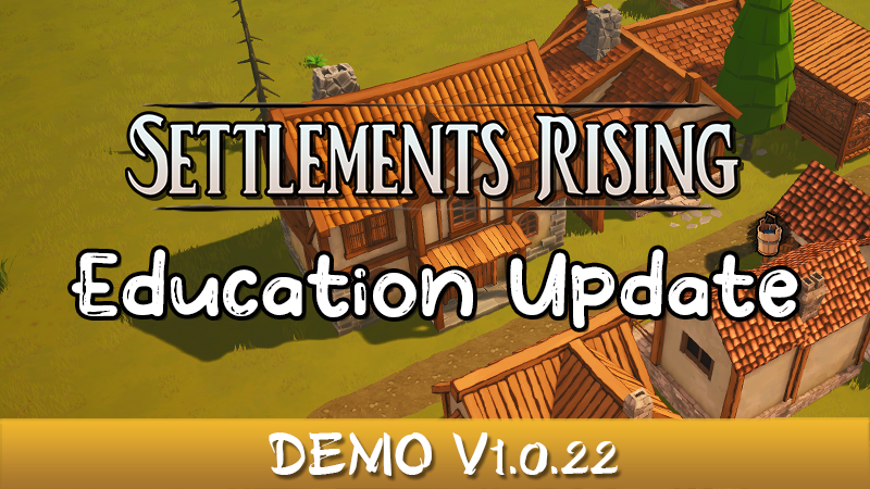 Settlements Rising - Education Update - Demo v1.0.22 - Steam News