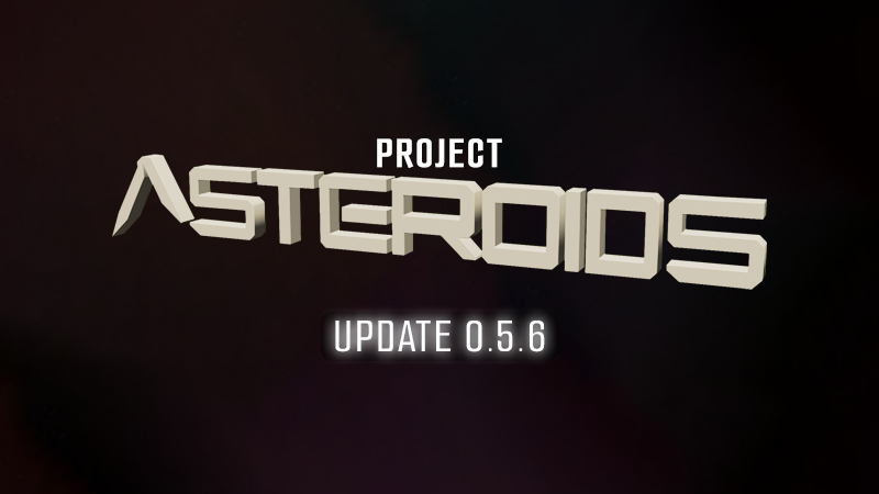 Project Asteroids - Update 0.5.6 - Steam News