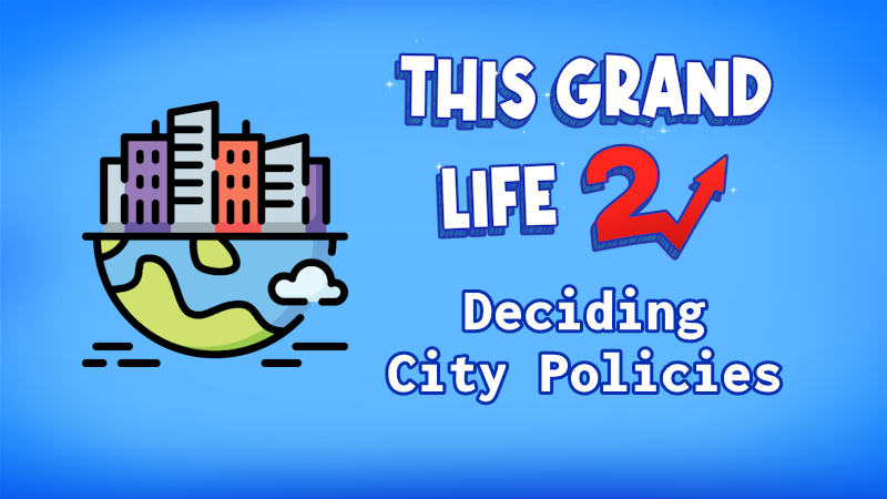This Grand Life 2 - Design Talk - Deciding City Policies - Steam News