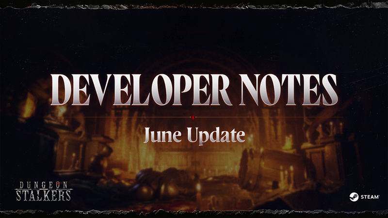 Dungeon Stalkers - Developer's Note: June Update - Steam News