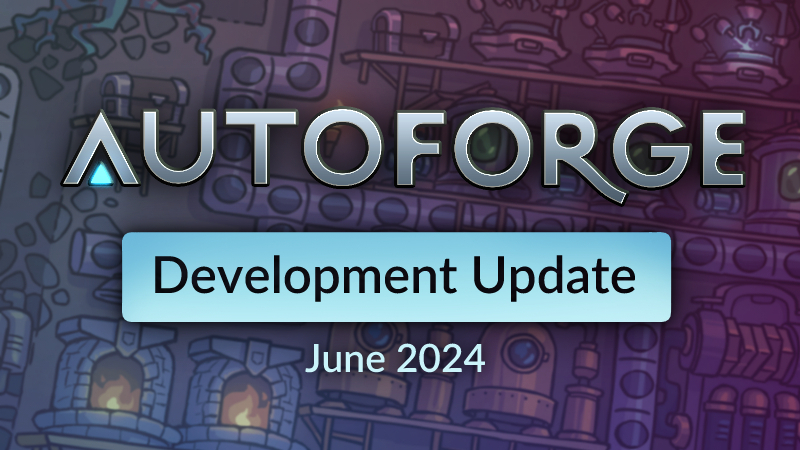 AutoForge - Development Update - June Edition - Steam News