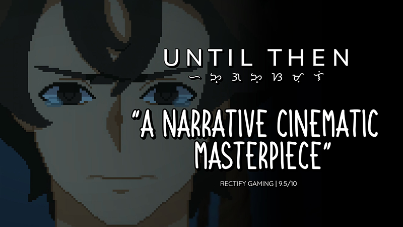Until Then - "A narrative cinematic masterpiece" - Steam News