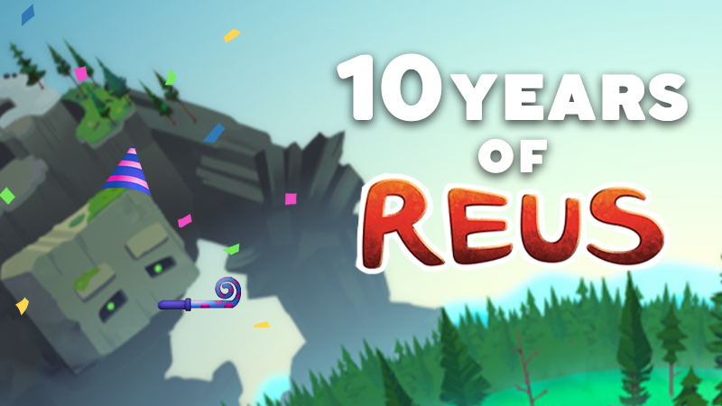 Reus - Reus 10th Birthday! - Steam News