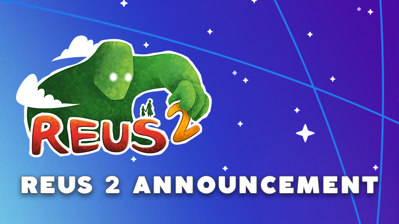 Reus - Reus 2 announced! - Steam News