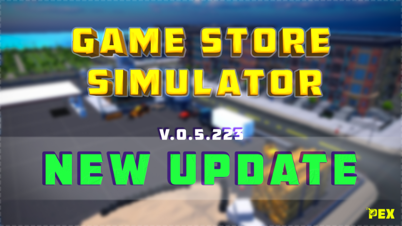 Game Store Simulator - Patch Notes #5 | V0.5.223 - Steam News