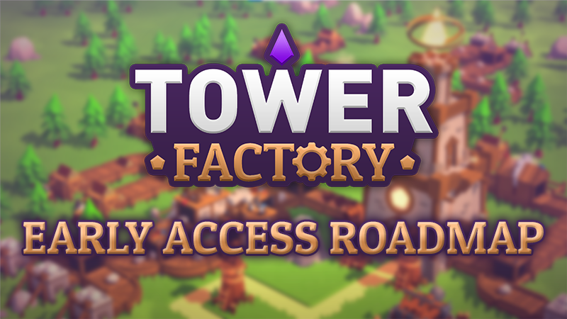Steam :: Tower Factory :: Tower Factory Early Access Roadmap