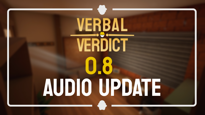 Verbal Verdict - 0.8 - Audio Update & New Cases! - Steam News