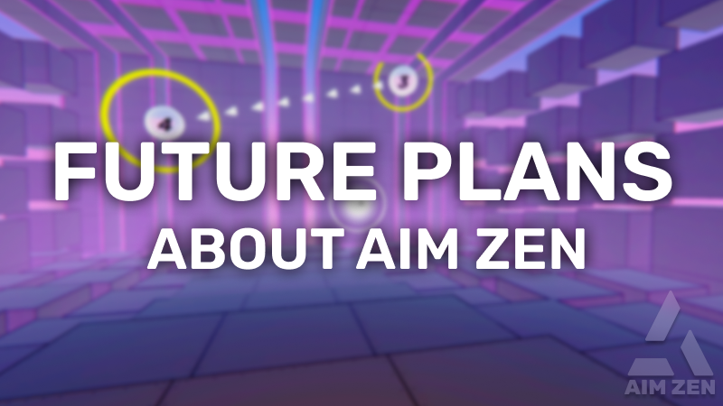 Aim Zen - Future Plans - About Aim Zen - Steam News
