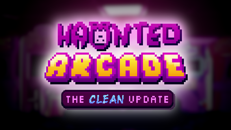 Haunted Arcade - Haunted Arcade - The Clean Update - Steam News
