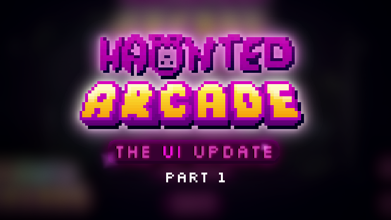 Haunted Arcade - Haunted Arcade - The UI Update Part 1 - Steam News