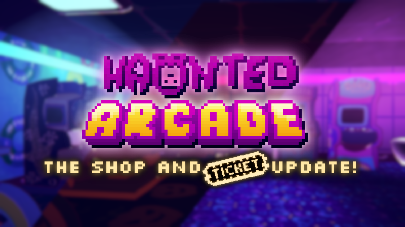 Haunted Arcade - Haunted Arcade - The Shop and Tickets Update - Steam News