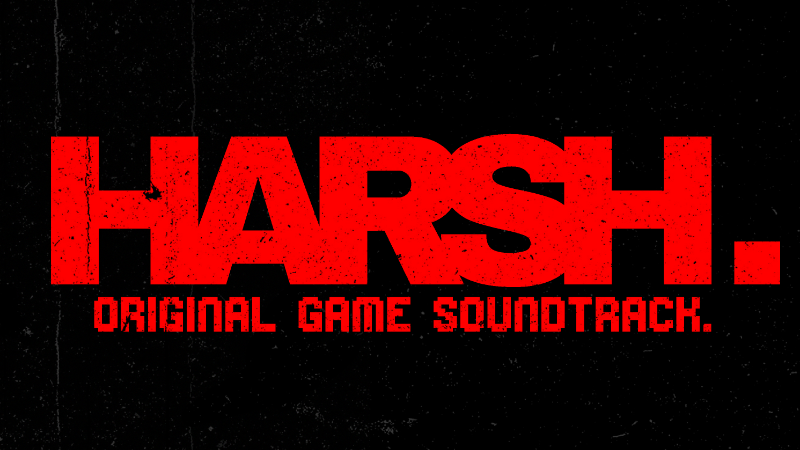 HARSH. - HARSH. - OST is now available! - Steam News