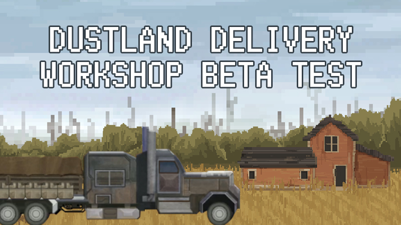 Dustland Delivery - Join the Dustland Delivery Workshop Beta Test ...