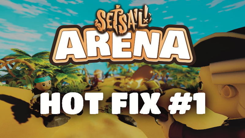 Set Sail! Arena - Set Sail! Arena Hotfix #1 - Steam News