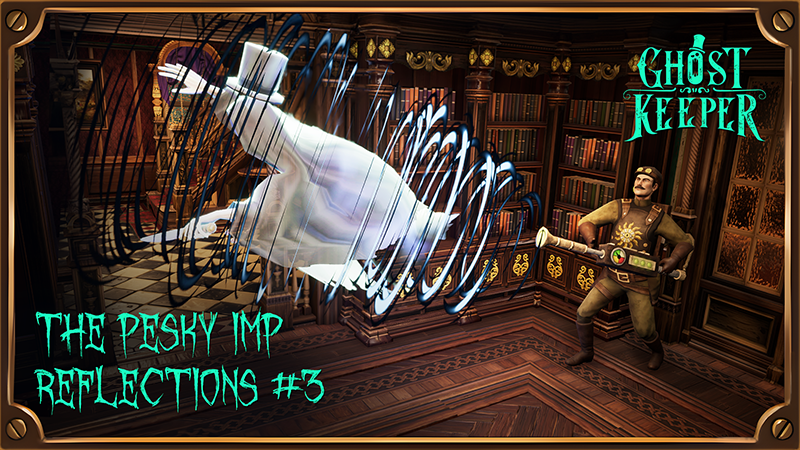 Ghost Keeper - The Pesky Imp Reflections #3 - The foe is at our heels ...