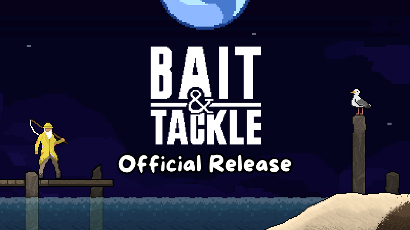 Bait & Tackle - Bait & Tackle Official Release! - Steam News