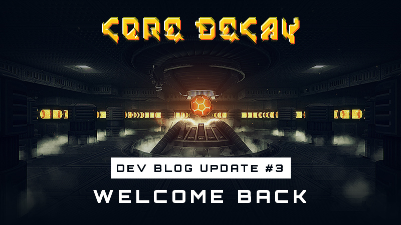 3D Realms - Core Decay - Dev Blog Update #3: Welcome Back! - Steam News