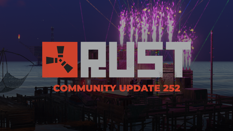 Rust - COMMUNITY UPDATE 252 - Steam News