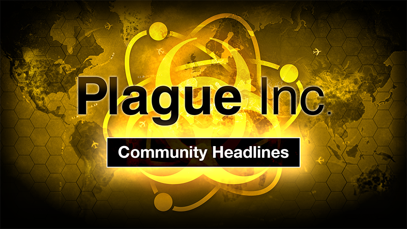 Plague Inc: Evolved - New Community Headlines - Steam News